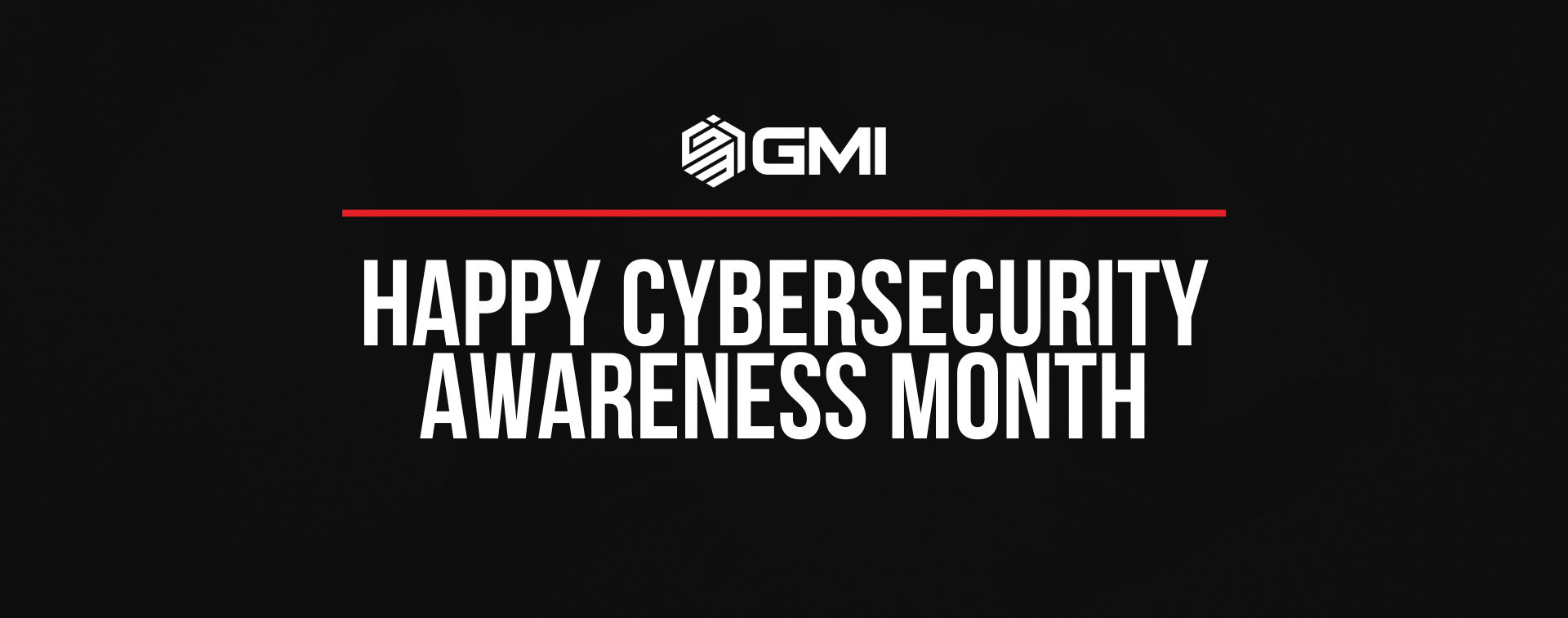 Happy Cybersecurity Awareness Month - GMI