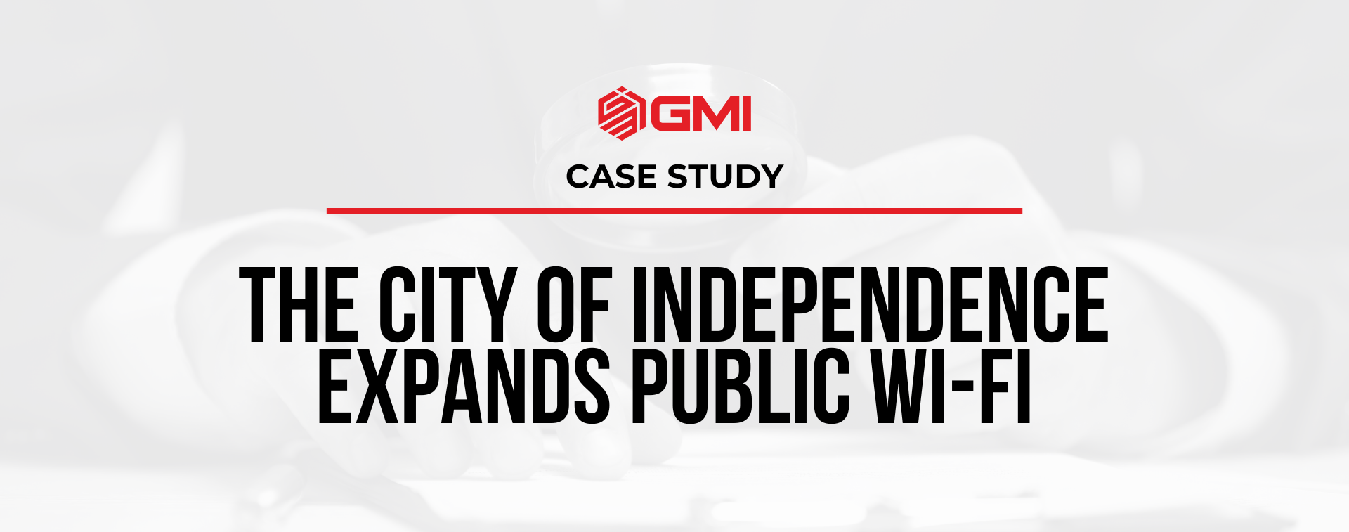 Case Study: The City of Independence Expands Public Wi-Fi - GMI