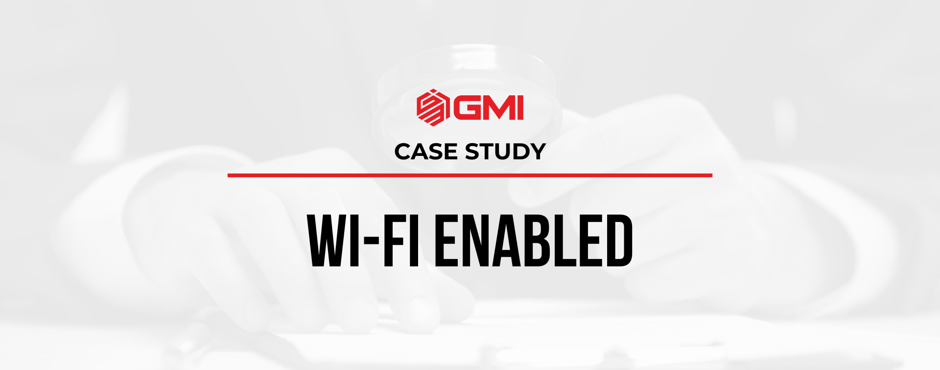 Case Study: Wi-fi Enabled - GMI